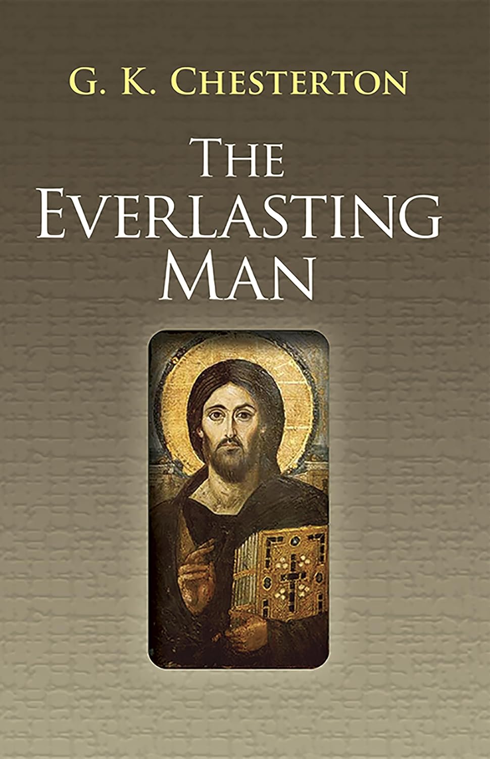 The Everlasting Man (Dover Books on Western Philosophy): Chesterton, G ...