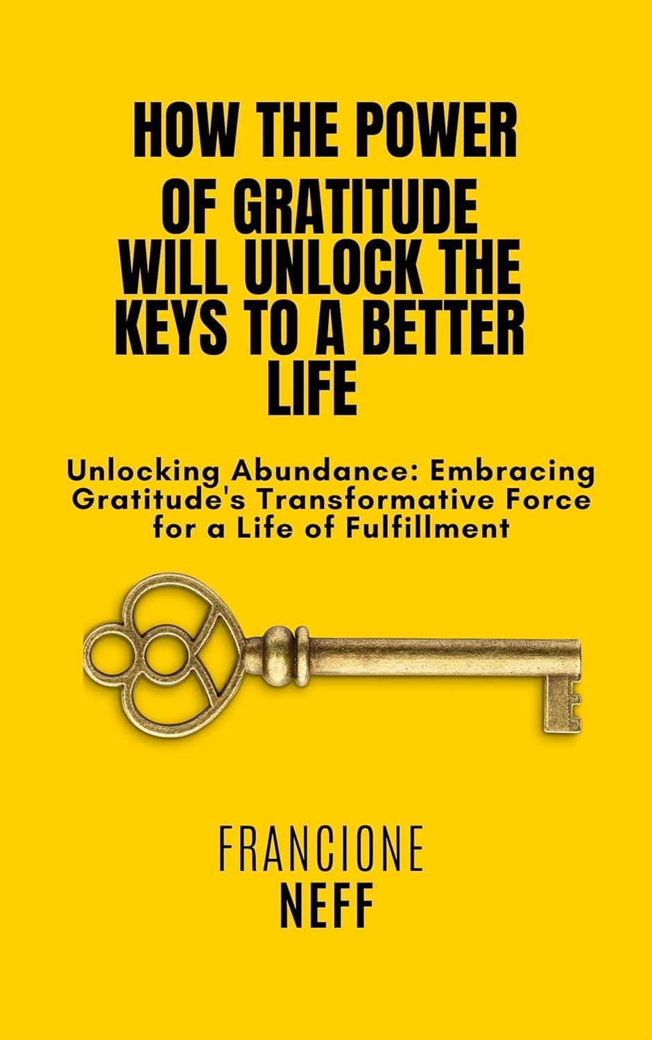 HOW THE POWER OF GRATITUDE WILL UNLOCK THE KEYS TO A BETTER LIFE ...