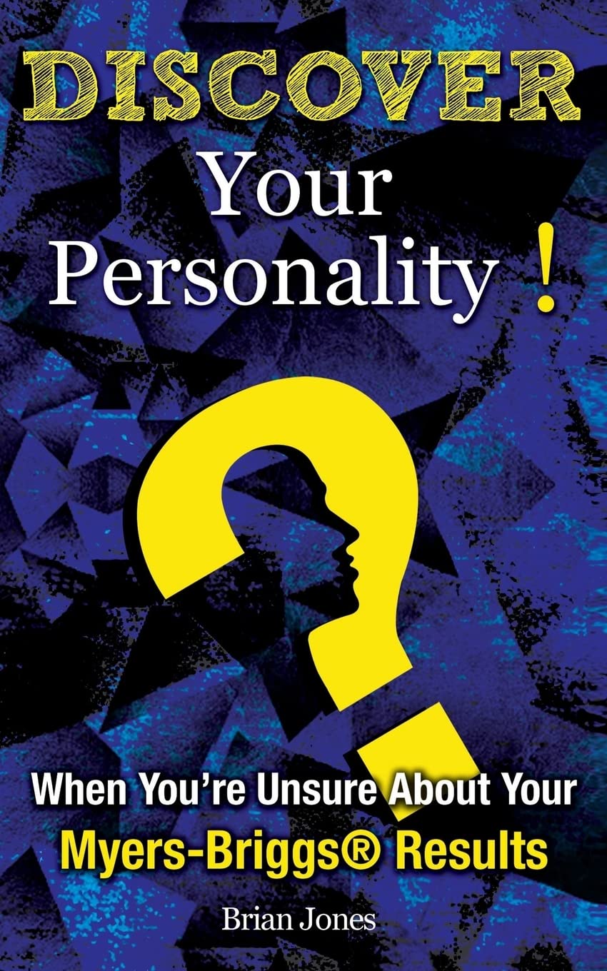 Discover Your Personality!: When You’re Unsure About Your Myers-Briggs ...