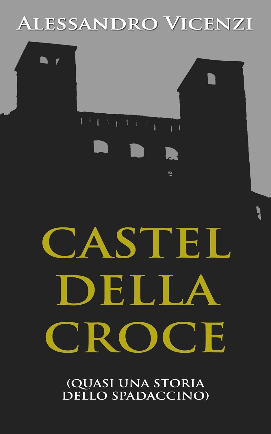 Castel della Croce: Quasi una storia dello Spadaccino (Carlo Cane ...