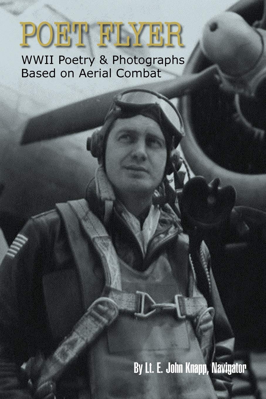 Poet Flyer: WWII Poetry & Photographs Based on Aerial Combat: Knapp, E ...