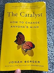 The Catalyst: How to Change Anyone's Mind: Berger, Jonah: 9781982108601 ...