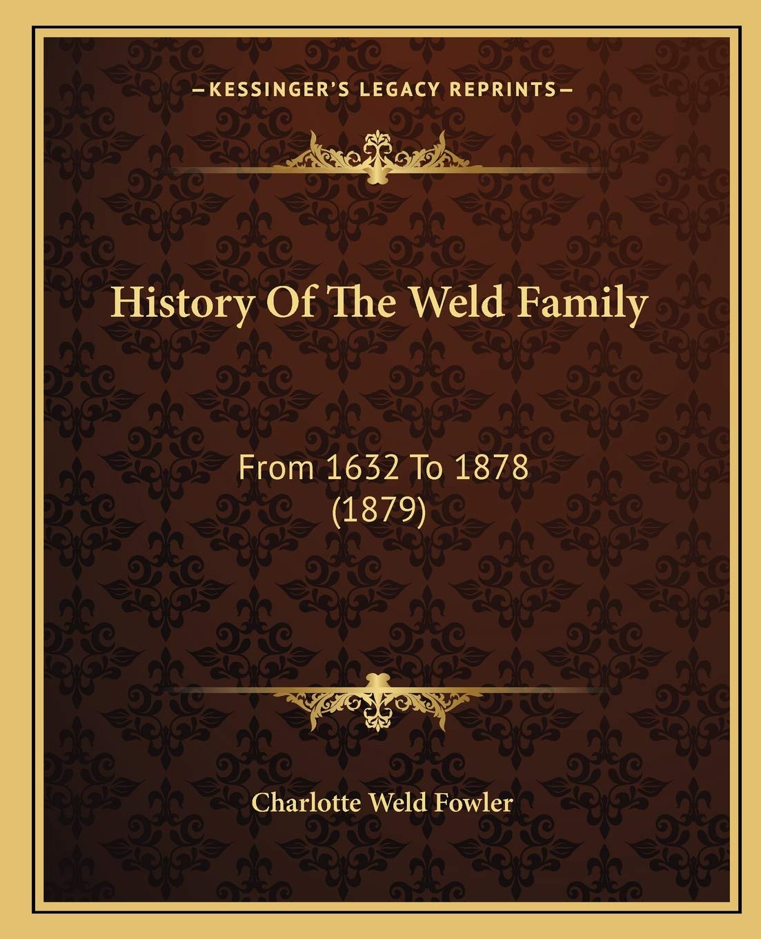 History Of The Weld Family: From 1632 To 1878 (1879): Fowler, Charlotte ...