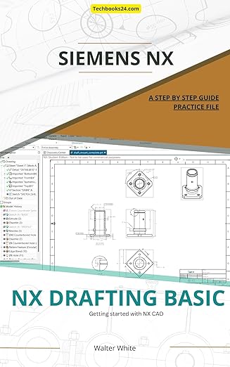 Amazon | NX Drafting Basic: A Step-by-Step Guide to Essential Drafting Techniques in Siemens NX ...