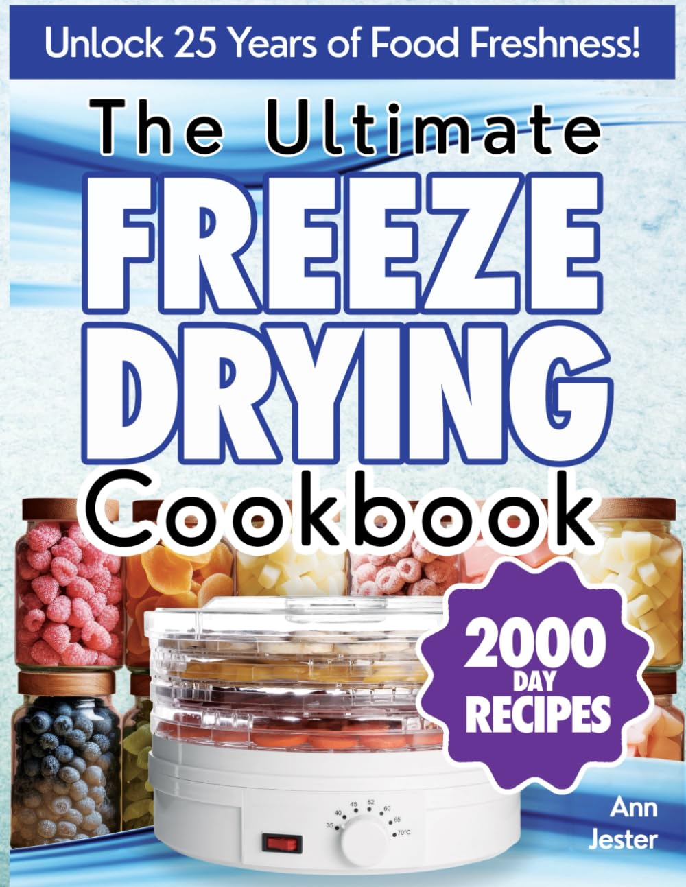 The Ultimate Freeze Drying Cookbook: Discover the Ultimate Guide to ...