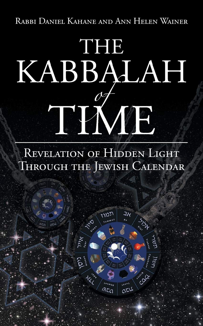 The Kabbalah of Time: Revelation of Hidden Light Through the Jewish ...