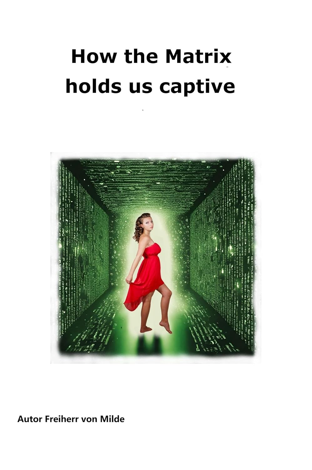 How the Matrix holds us captive (Raus aus der Matrix Book 2) eBook ...