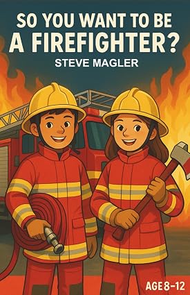 So You Want to Be a Firefighter?: A Chapter Book for Kids Aged 8-12 ...