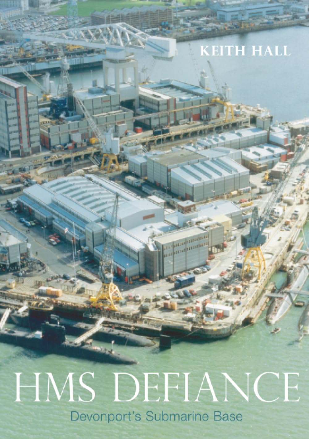HMS Defiance: Devonport's Submarine Base: Amazon.co.uk: Hall, Keith ...