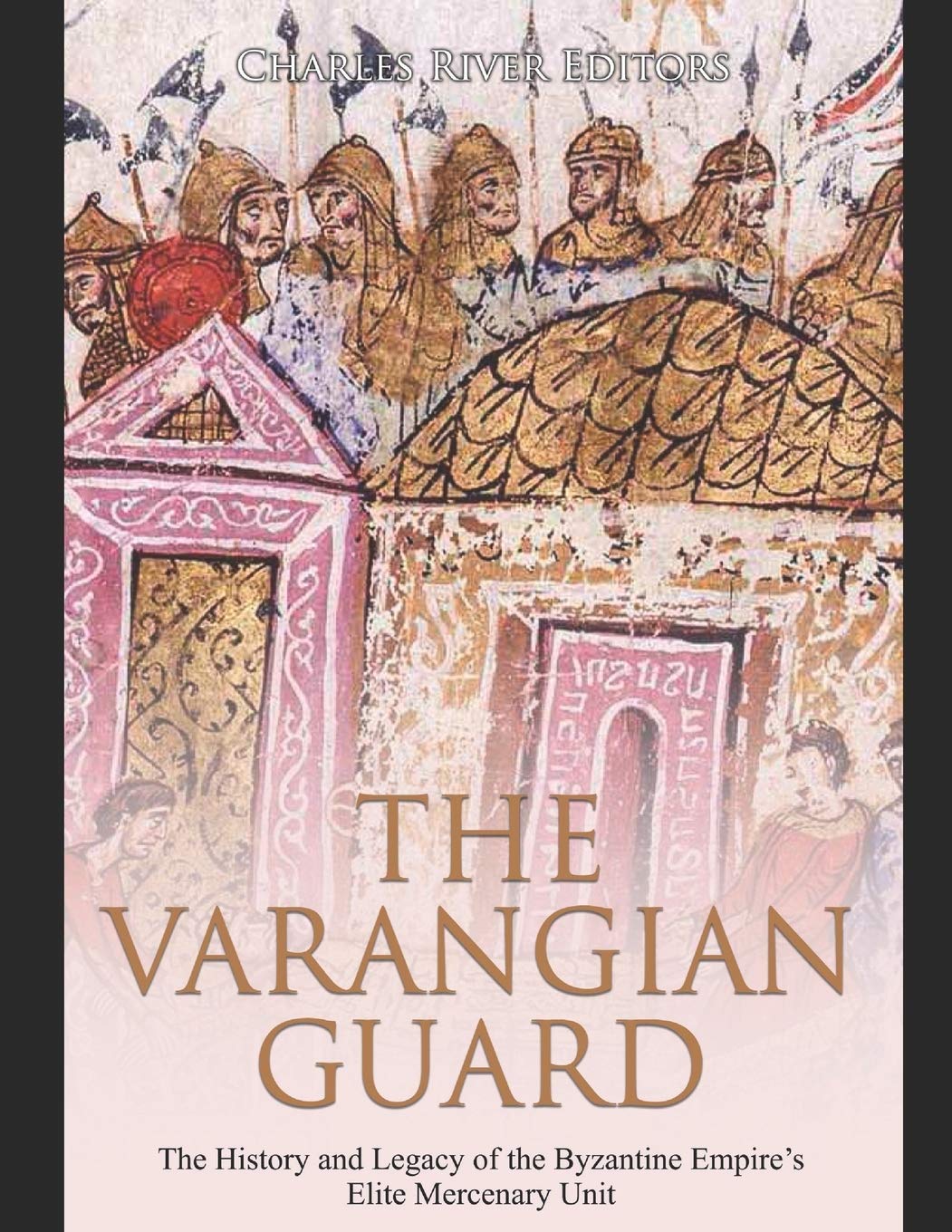 Buy The Varangian Guard: The History and Legacy of the Byzantine Empire ...