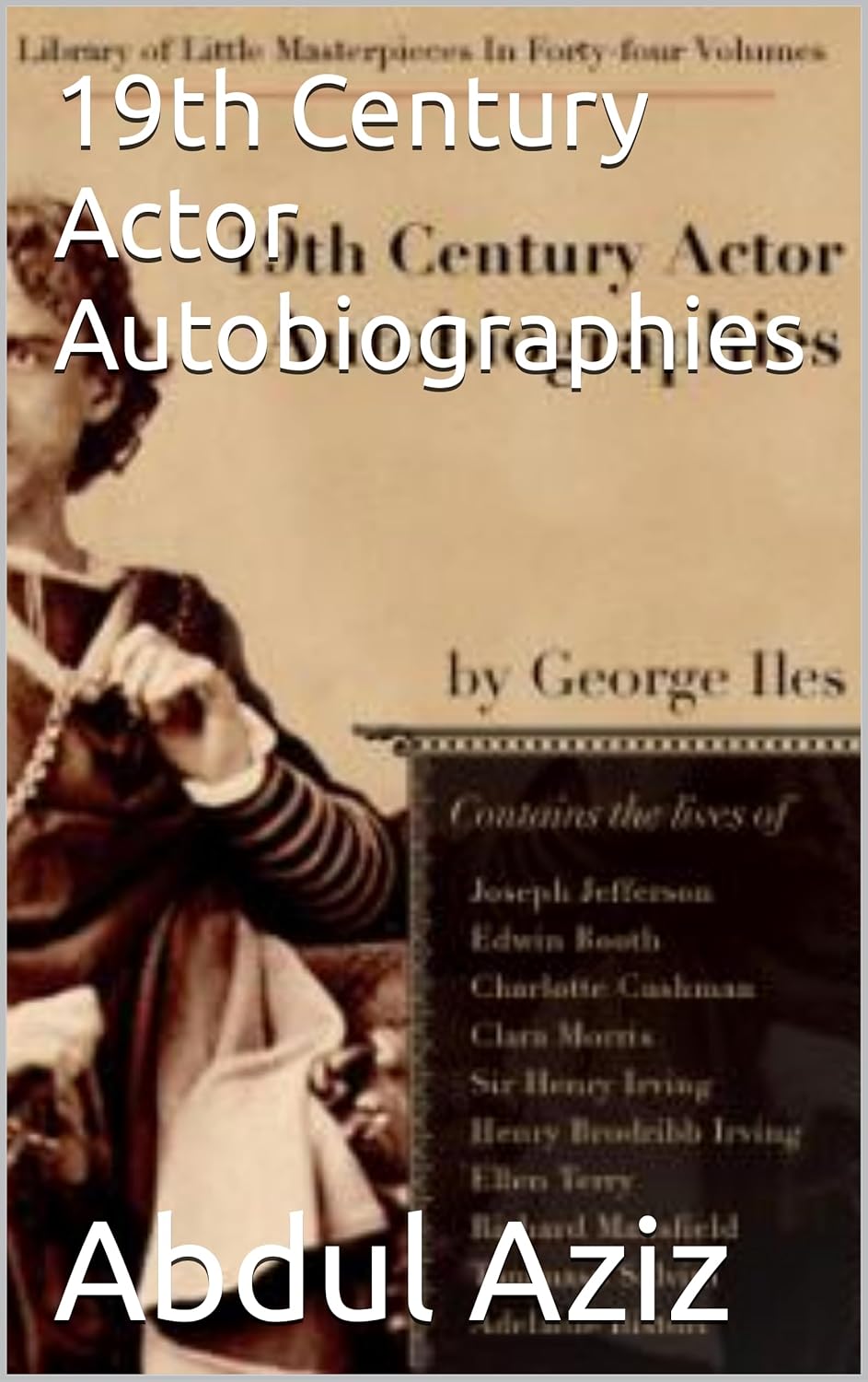 Amazon.com: 19th Century Actor Autobiographies eBook : Aziz, Abdul ...