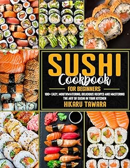Sushi Cookbook for Beginners: 100+ Easy, Mouthwatering, Delicious ...