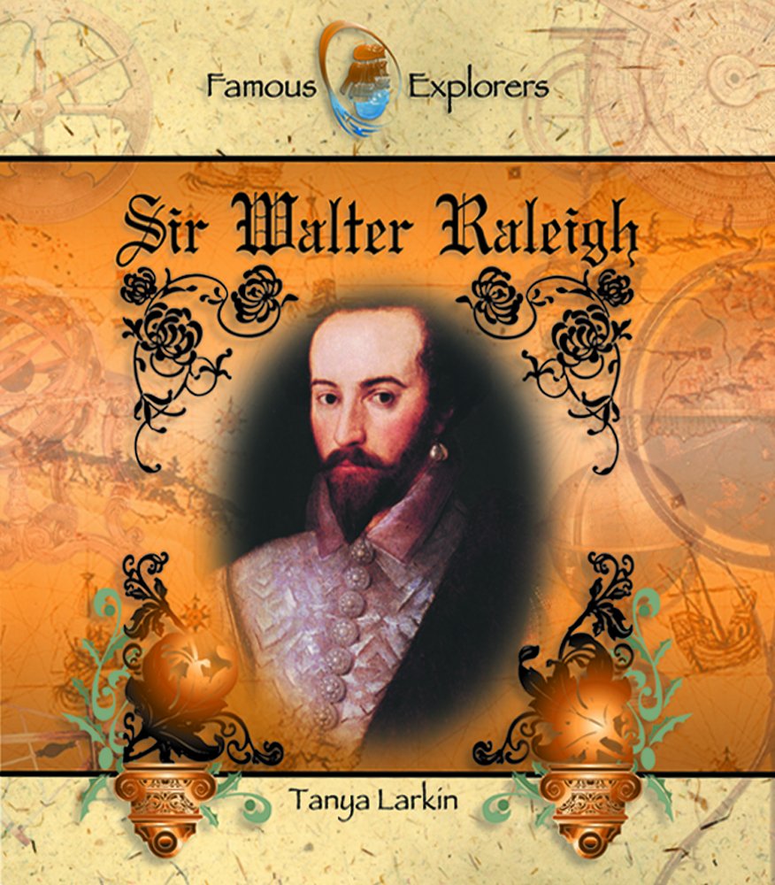 Sir Walter Raleigh (Famous Explorers. Set 1): Larkin, Tanya ...