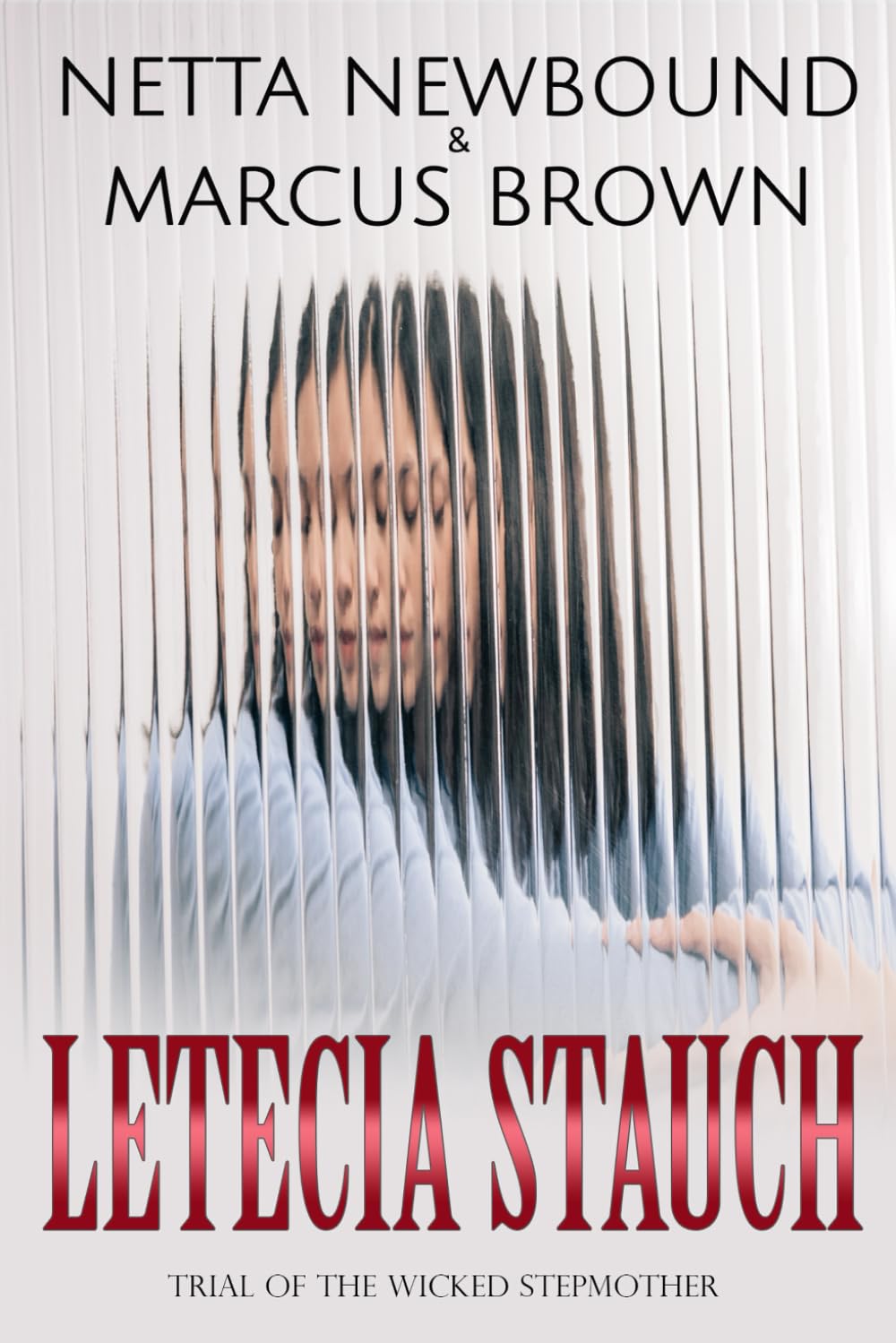 Letecia Stauch: Trial of the Wicked Stepmother: Newbound, Netta, Brown ...