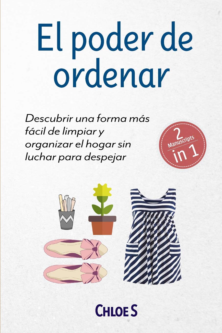 El poder de ordenar: 2 Manuscritos - Descubrir una forma más fácil de ...