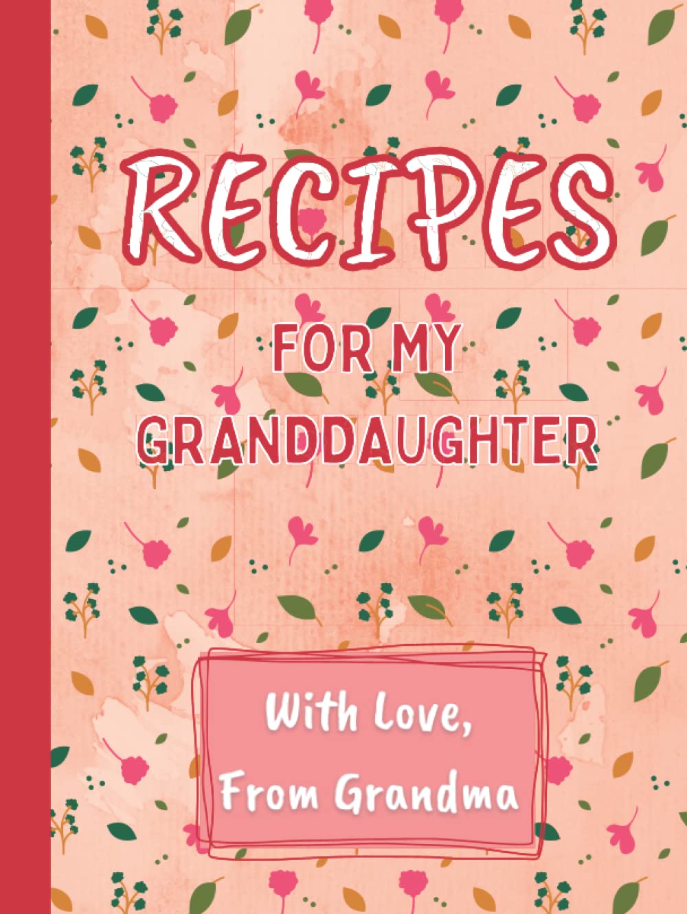 Recipes For My Granddaughter: With Love From Grandma: Blank Recipe ...