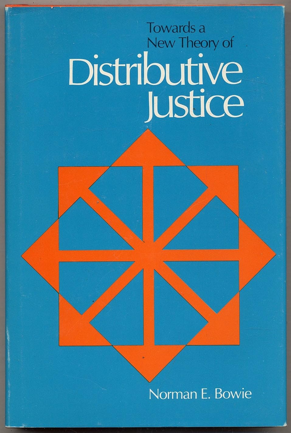 Towards a New Theory of Distributive Justice: Bowie, Norman E ...