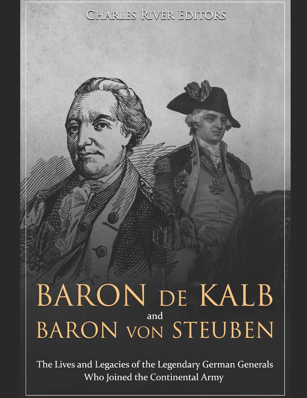 Baron De Kalb And Baron Von Steuben The Lives And Legacies | Desertcart ...