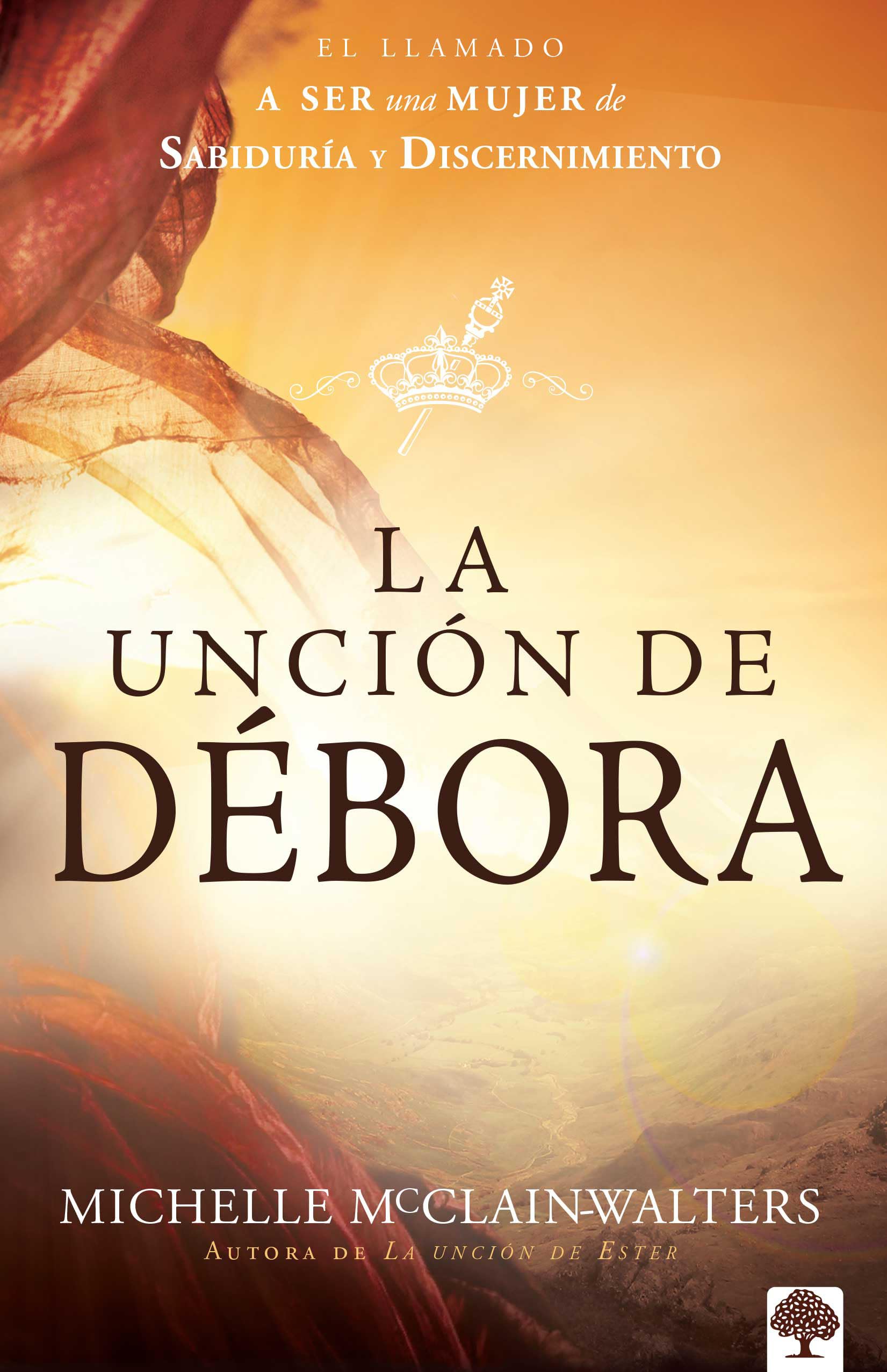 La unción de Débora: El llamado a ser una mujer de sabiduría y ...