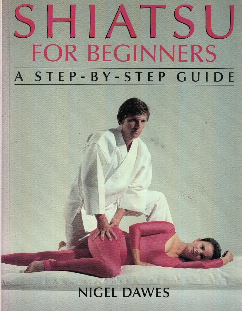 Shiatsu for Beginners: A Step-by-step Guide : Dawes, Nigel: Amazon.co ...