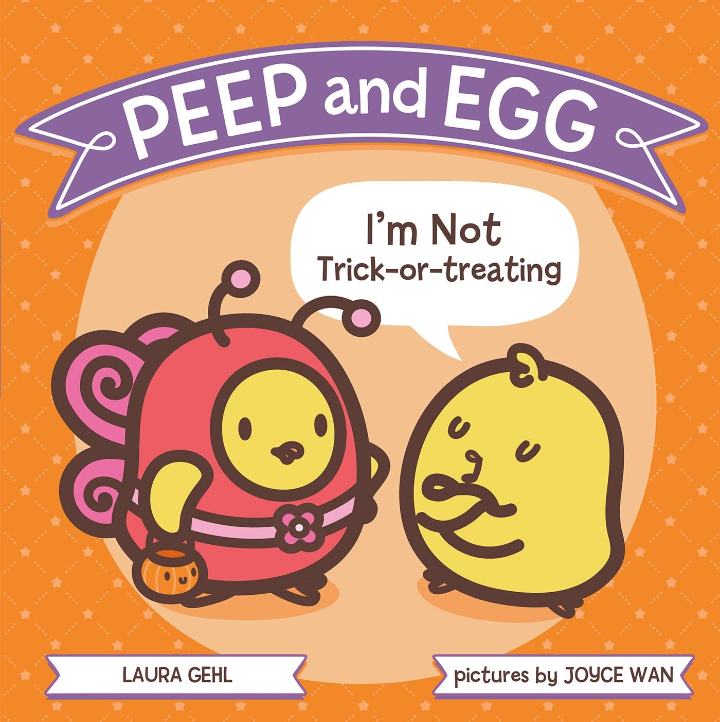 Peep and Egg: I'm Not Trick-or-Treating: Gehl, Laura, Wan, Joyce ...