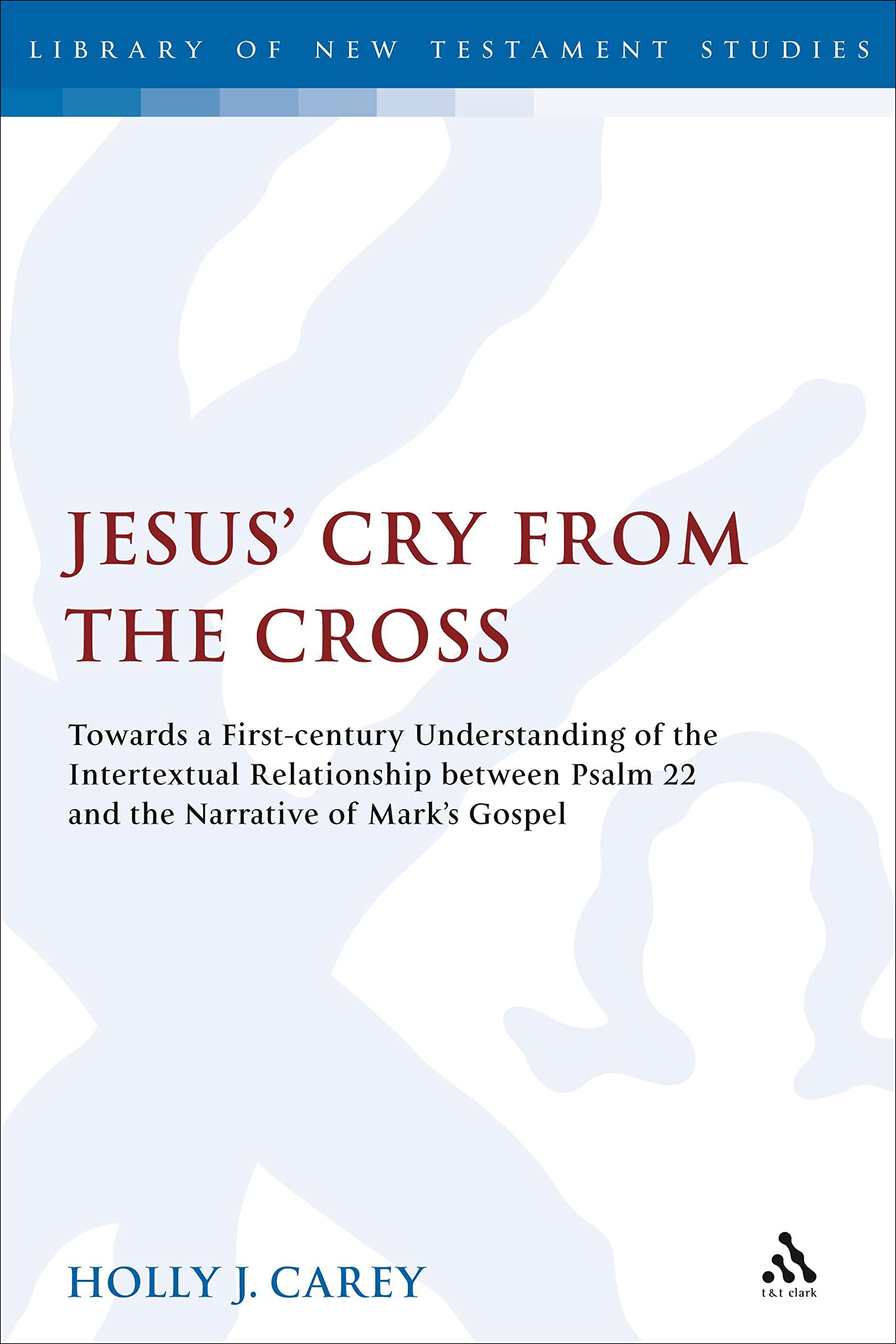 Jesus' Cry From the Cross: Towards a First-Century Understanding of the ...