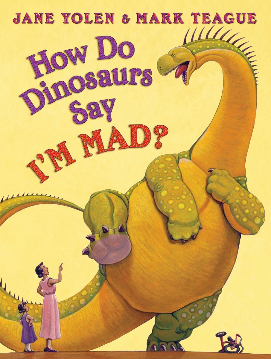 How Do Dinosaurs Say I'M MAD?: Yolen, Jane, Teague, Mark: 9780545143158 ...