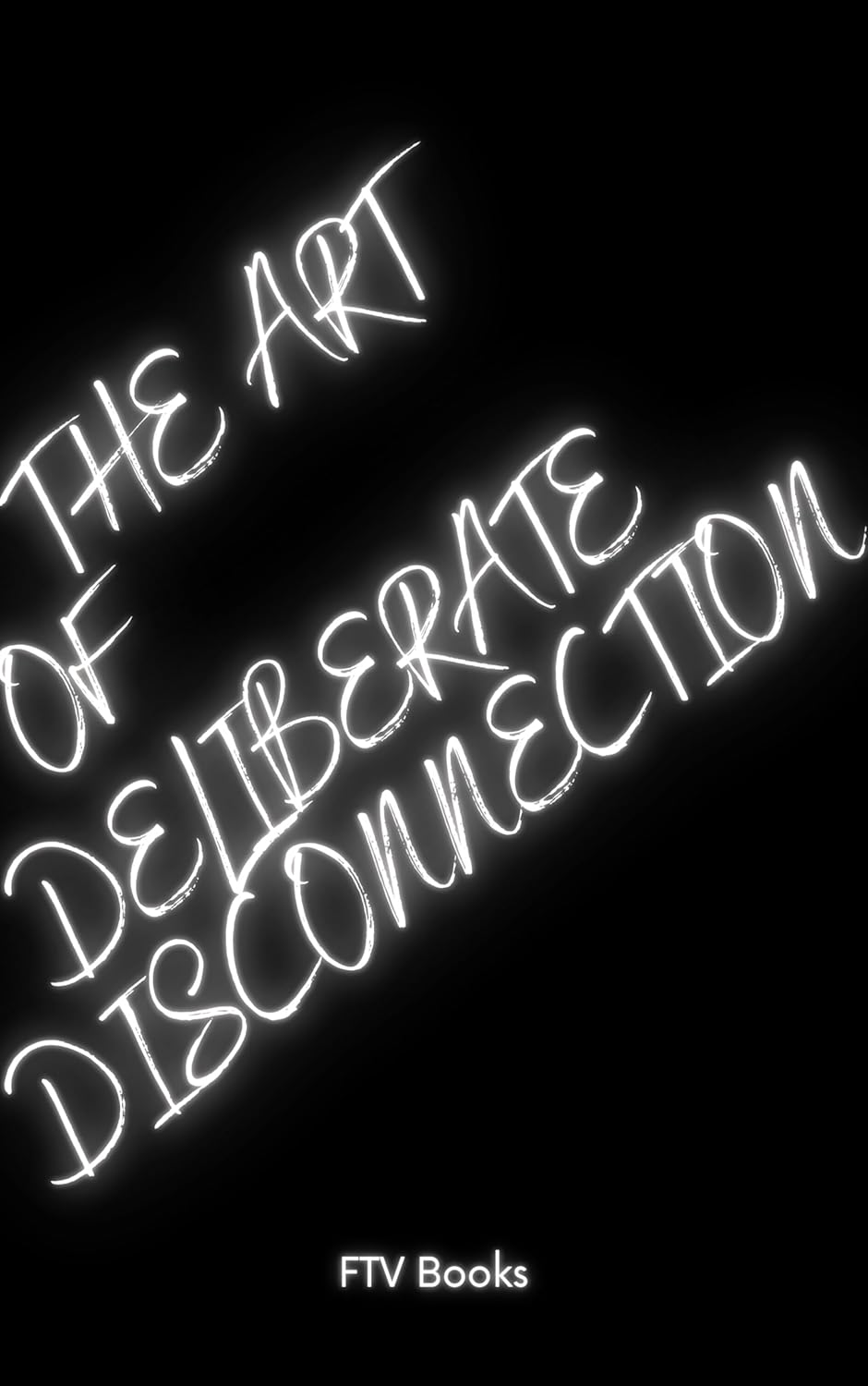Amazon.com: The Art of Deliberate Disconnection eBook : Books, FTV ...