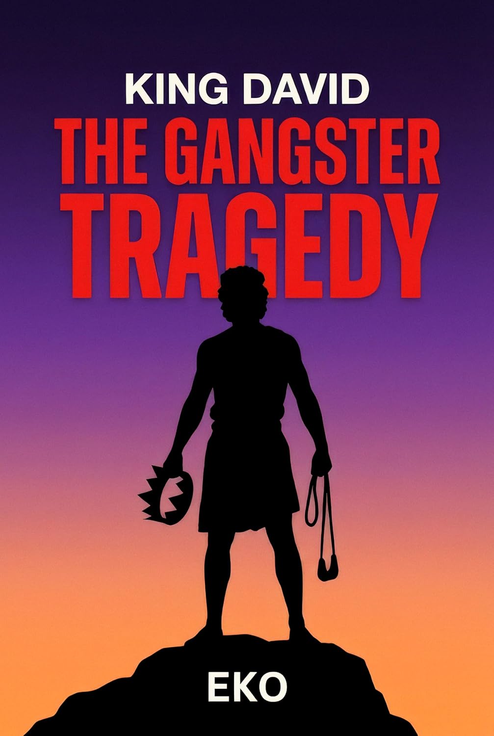 King David: The Gangster Tragedy: A Gritty Biblical Thriller (Unsealed ...