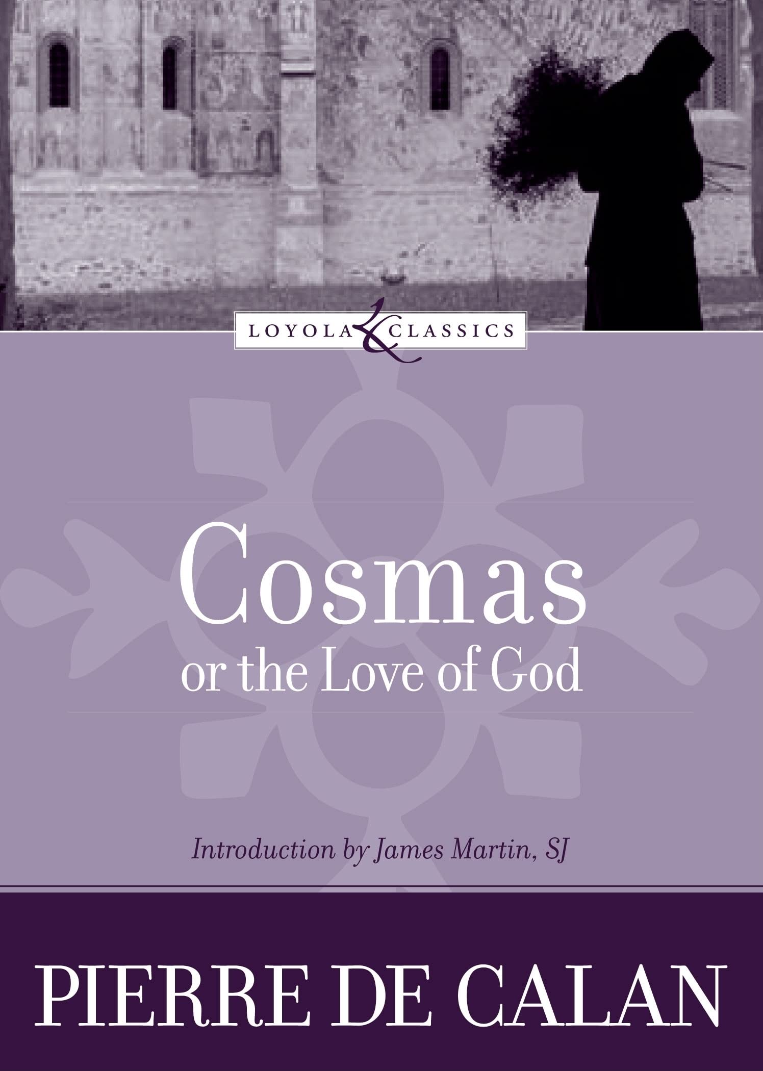Cosmas, or the Love of God (Loyola Classics): de Calan, Pierre ...