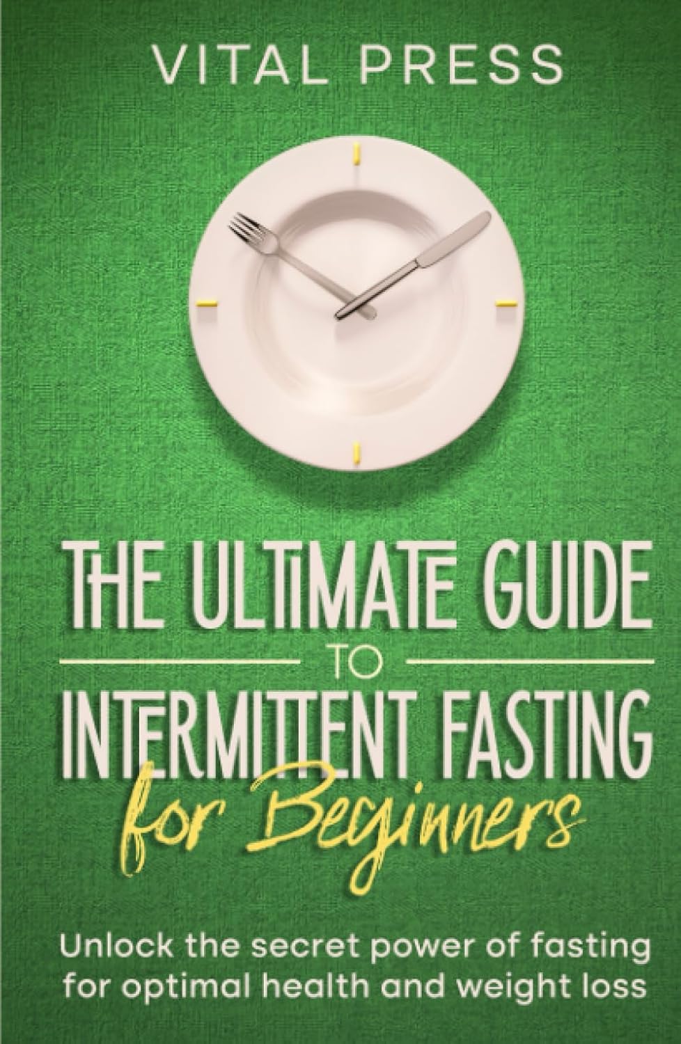 The Ultimate Guide to Intermittent Fasting for Beginners: Unlock the ...