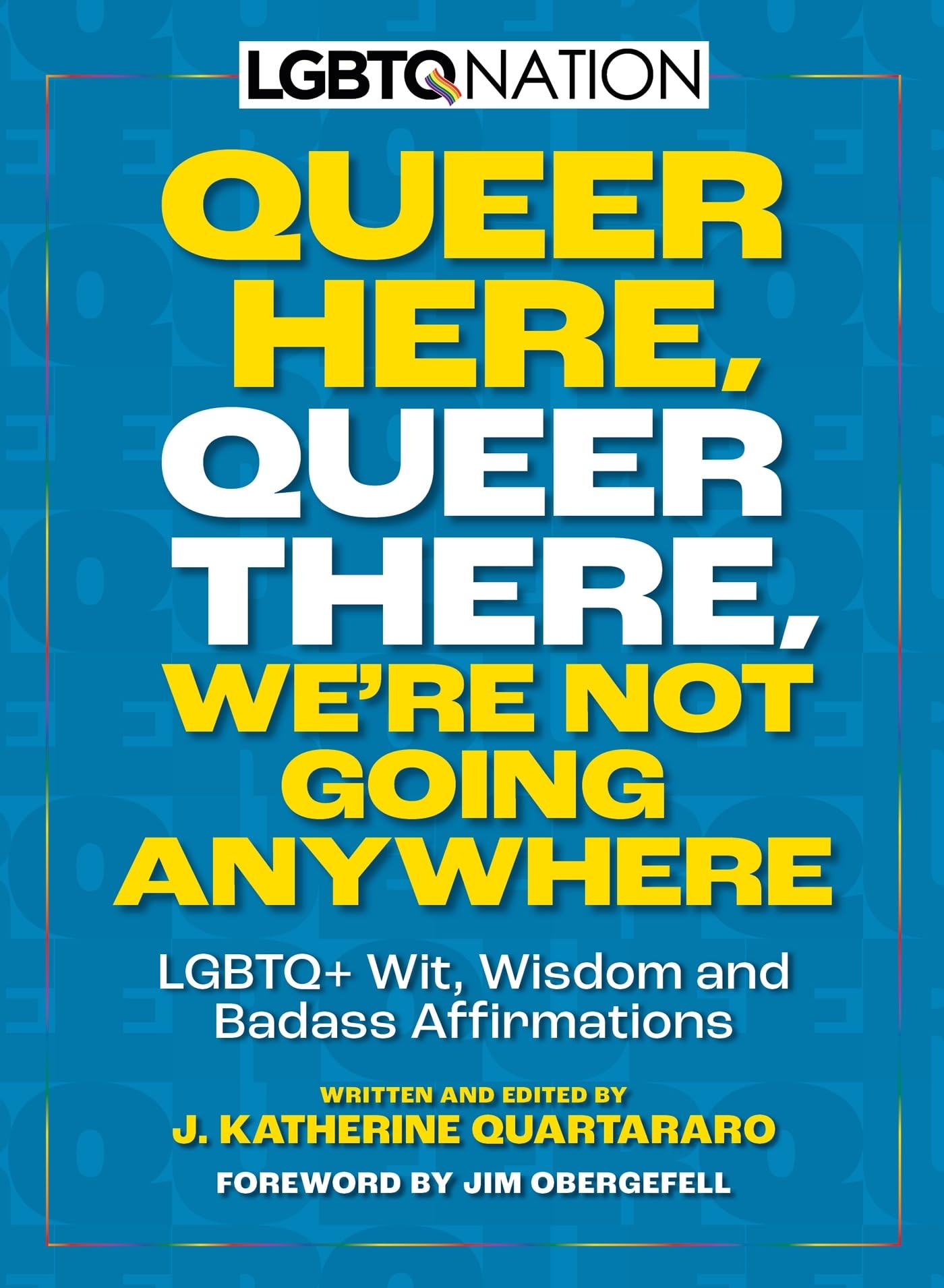Queer Here. Queer There. We’re Not Going Anywhere. (LGBTQ Nation ...
