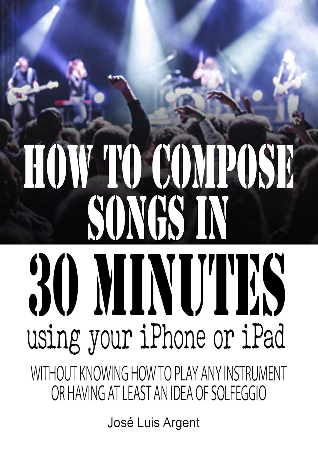 HOW TO COMPOSE SONGS IN 30 MINUTES USING YOUR IPHONE OR IPAD: with ...