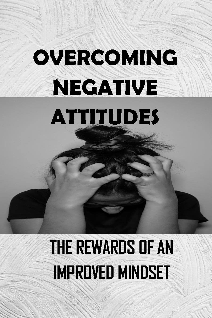 Amazon.com: OVERCOMING NEGATIVE ATTITUDES: THE REWARDS OF AN IMPROVED ...