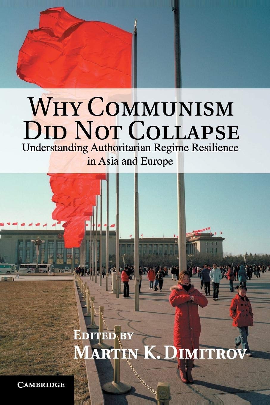 Why Communism Did Not Collapse: Understanding Authoritarian Regime ...