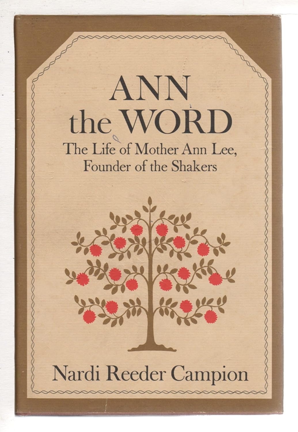 Ann the Word: The Life of Mother Ann Lee, Founder of the Shakers ...