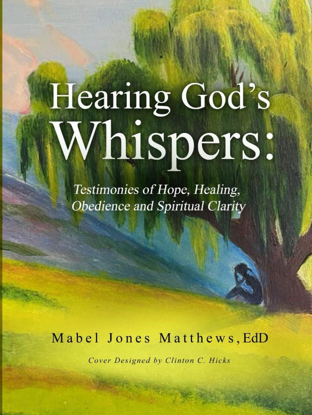 Hearing God's Whispers: Testimonies of Hope, Healing, Obedience and ...