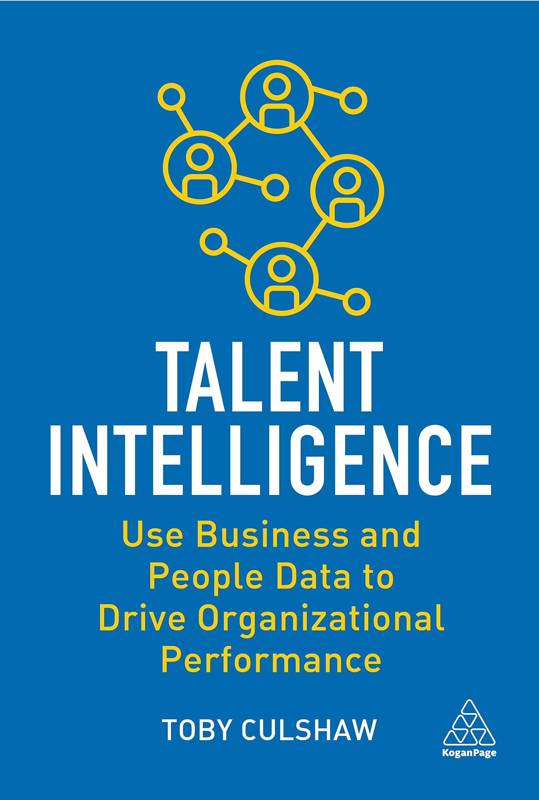Talent Intelligence: Use Business and People Data to Drive Organizational Performance: Culshaw ...