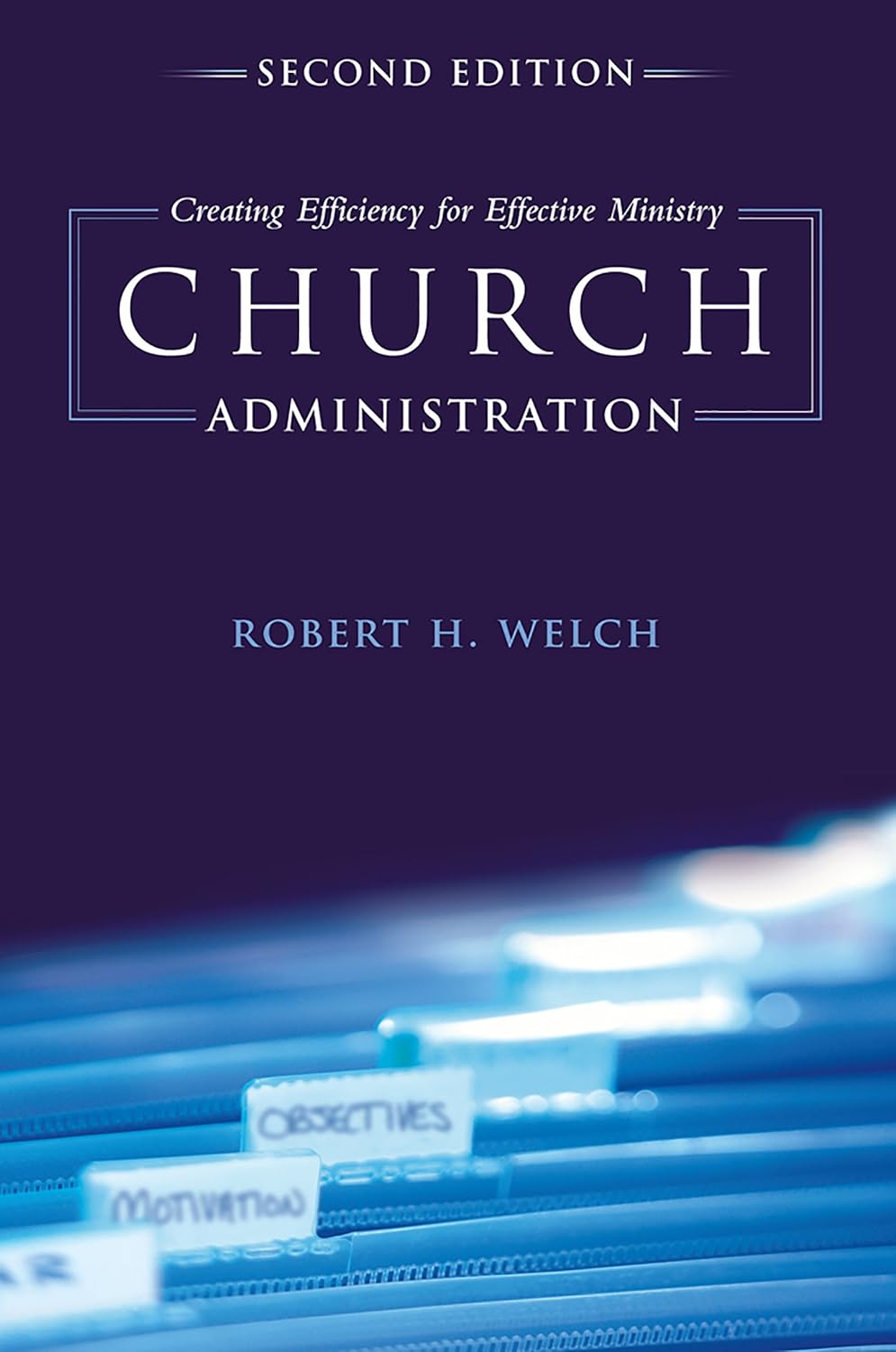 Church Administration, 2nd Edition: Creating Efficiency for Effective ...