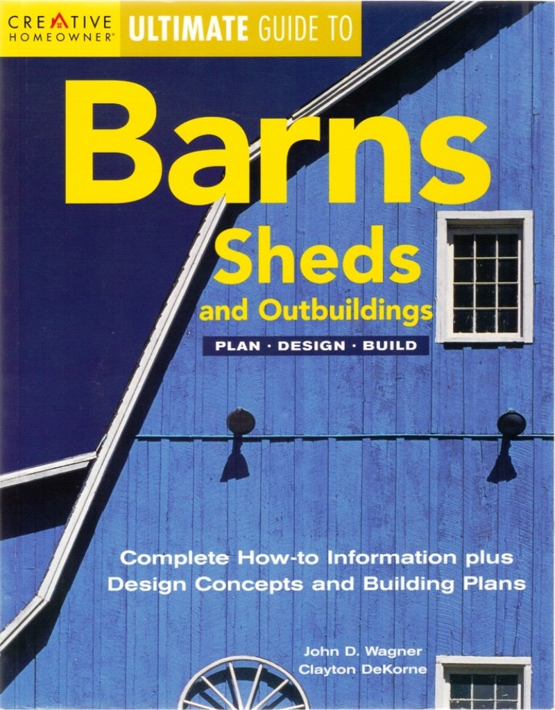 Barns, Sheds and Outbuildings: Plan, Design, Build: John D. Wagner ...