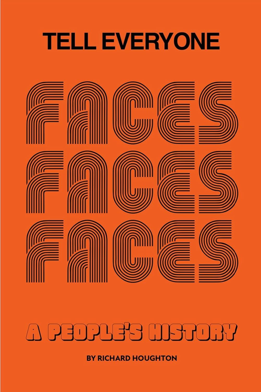 Tell Everyone: A People's History of the Faces: Richard Houghton ...