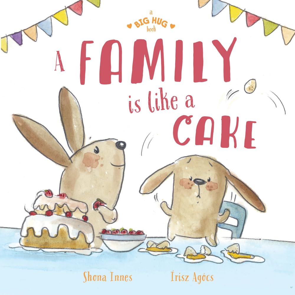A Family is Like a Cake (A Big Hug Book): Innes, Shona: 9781760505714 ...