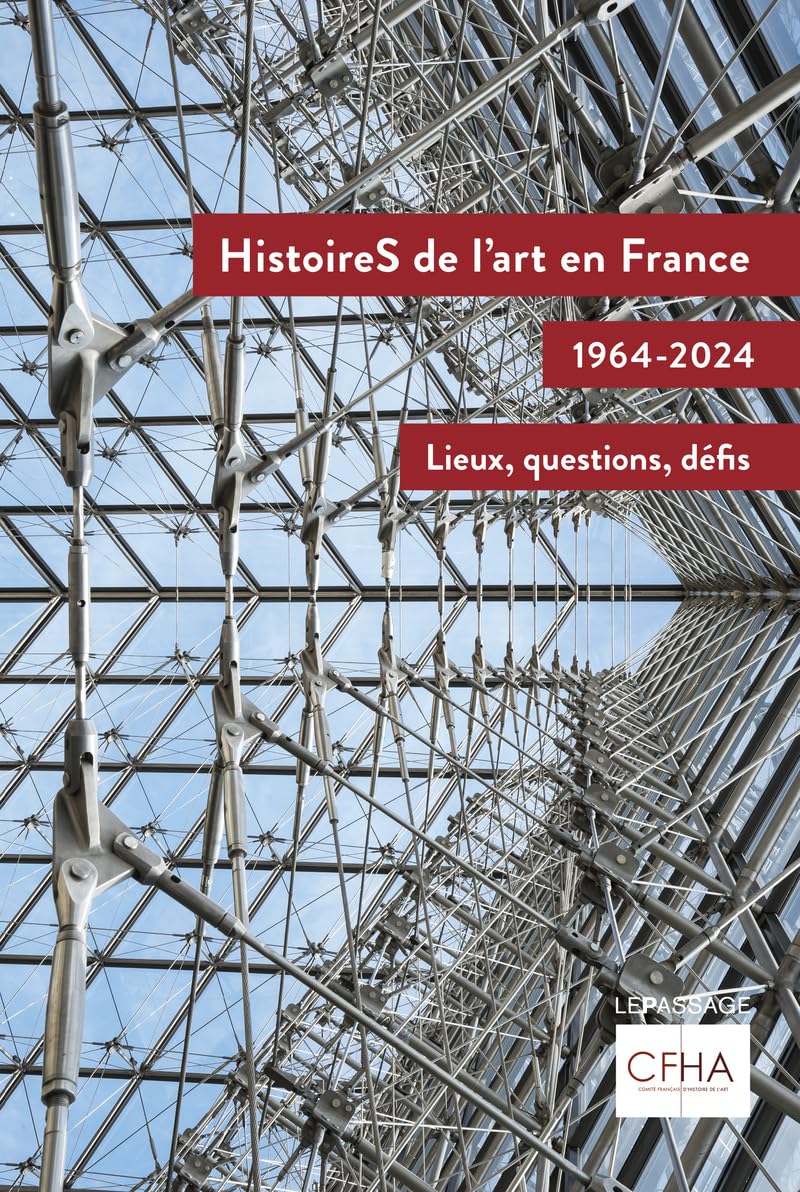 HISTOIRES DE L'ART EN FRANCE, 1964-2024 - LIEUX, QUESTIONS, DEFIS ...