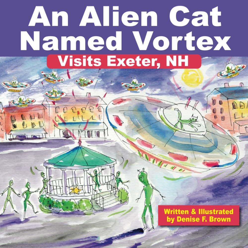 An Alien Cat Named Vortex: Visits Exeter, NH: Brown, Ms Denise Frances ...