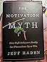 The Motivation Myth: How High Achievers Really Set Themselves Up to Win ...