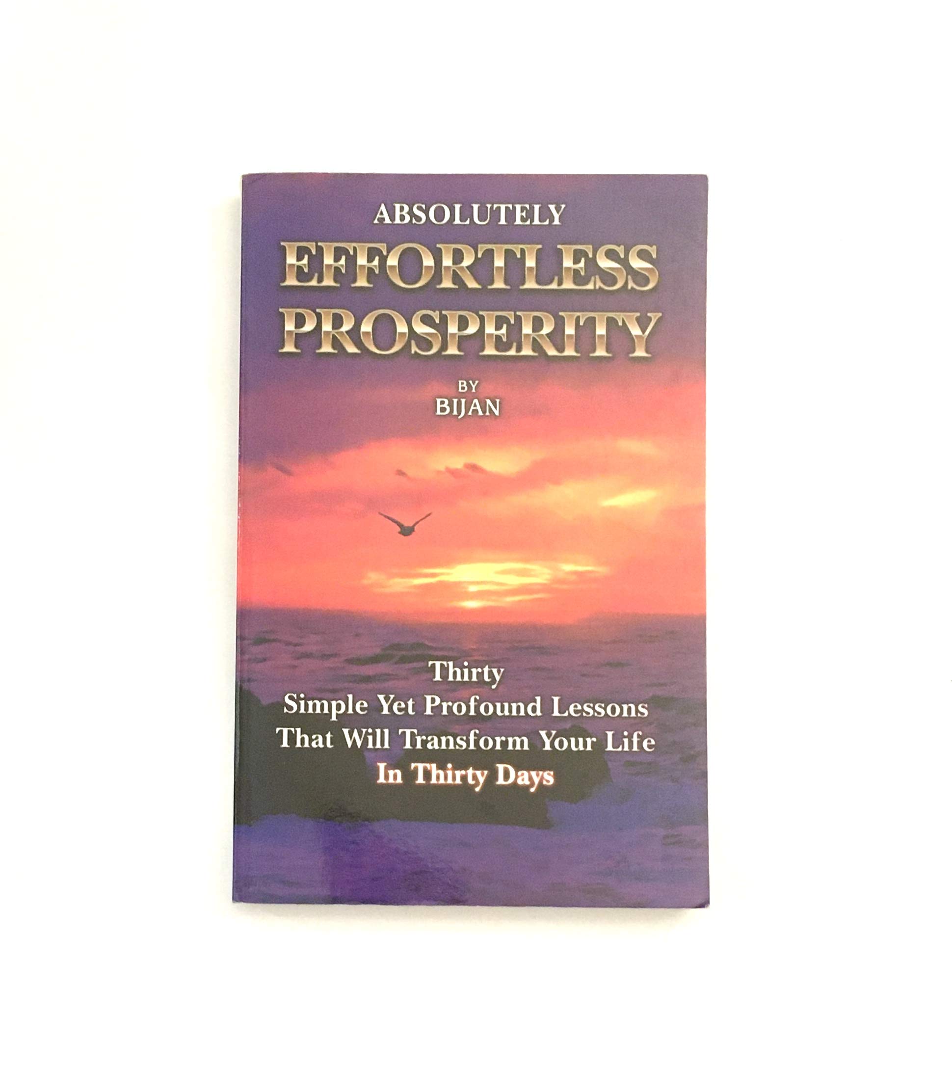 Absolutely Effortless Prosperity - Book I: Bijan: 9781930455009: Amazon ...