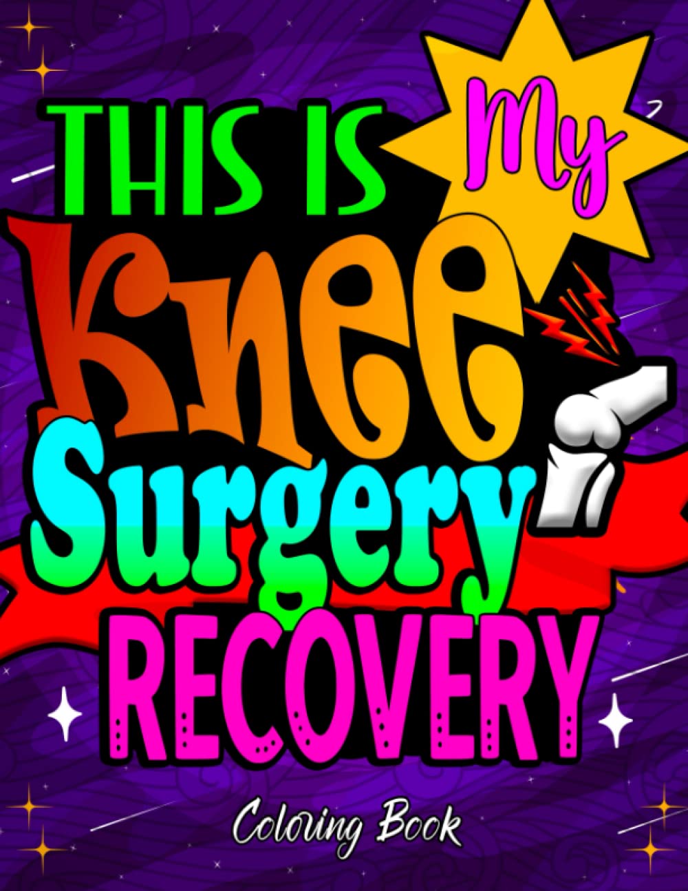 This is my Knee Surgery Recovery Coloring Book: A Hilarious After Knee ...