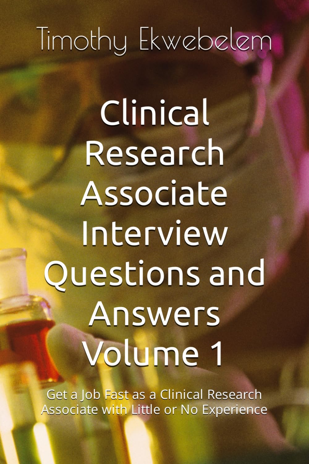 Clinical Research Associate Interview Questions and Answers Volume 1 ...