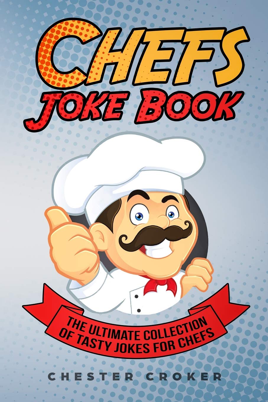Chefs Joke Book: Funny Chef Jokes, Gags, Puns and Stories: Croker ...