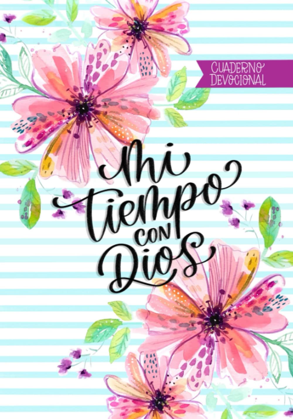 Cuaderno Devocional Mi Tiempo Con Dios: Hábitos con Dios para mujeres cristianas (Spanish ...
